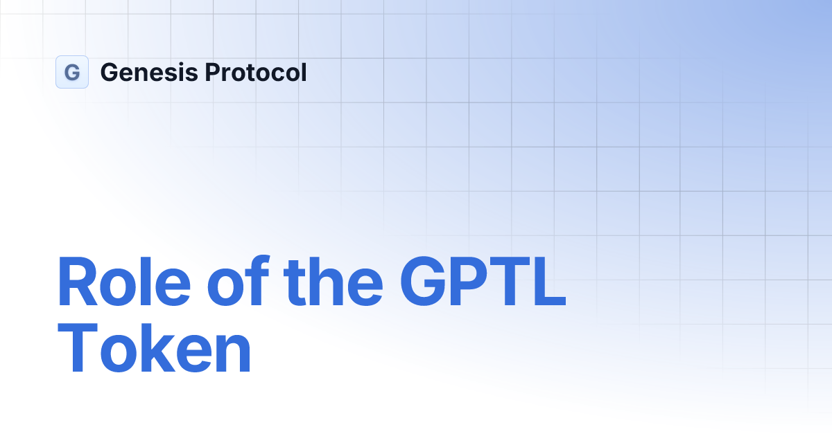 Role of the GPTL Token | Genesis Protocol
